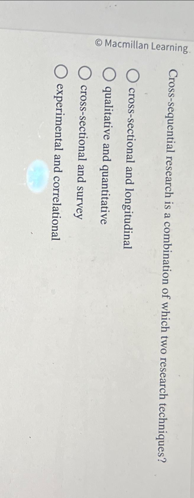 Solved Cross-sequential research is a combination of which | Chegg.com