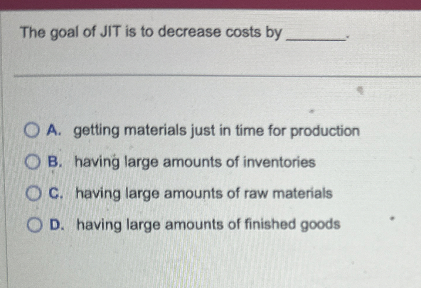 Solved The goal of JIT is to decrease costs by A. ﻿getting | Chegg.com