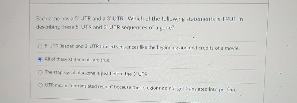 Solved Each gene has a 5' ﻿UTR and a 3' ﻿UTR. Which of the | Chegg.com
