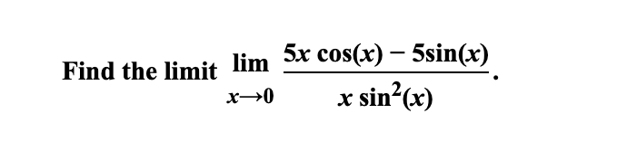 Find the limit limx→05xcos(x)-5sin(x)xsin2(x). | Chegg.com