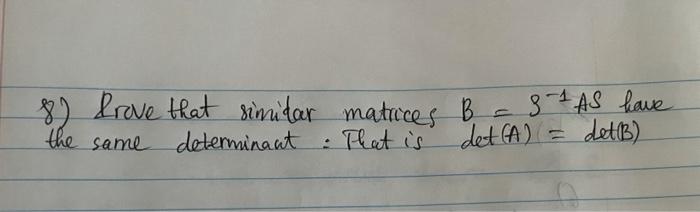 Solved 8) Srove that sinitar matrices B = 81 AS have the | Chegg.com
