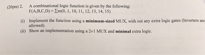 Solved (20pts) 2. A combinational logic function is given by | Chegg.com