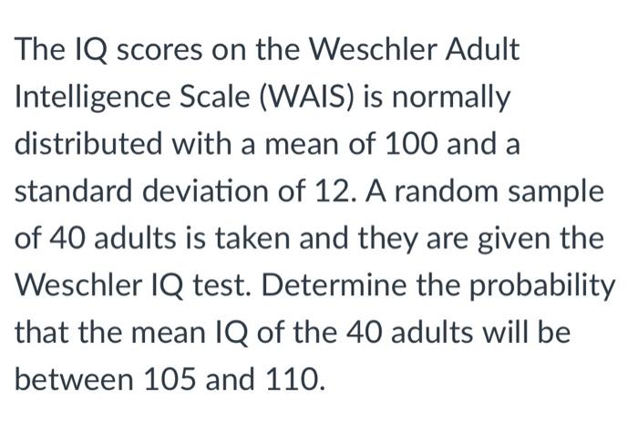 Solved The IQ scores on the Weschler Adult Intelligence | Chegg.com