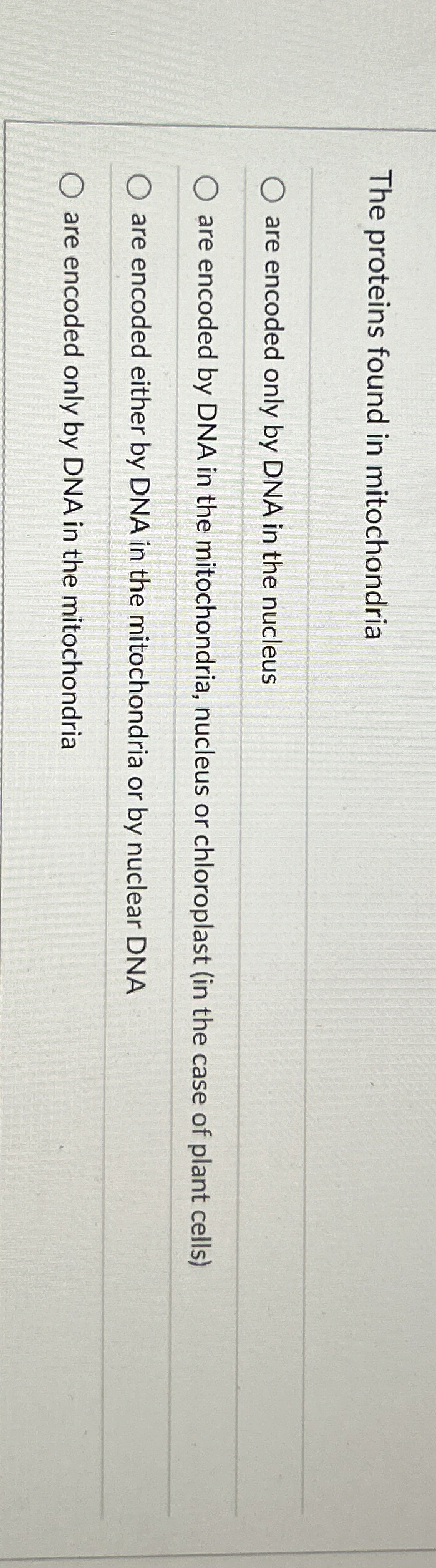 Solved The proteins found in mitochondriaare encoded only by | Chegg.com
