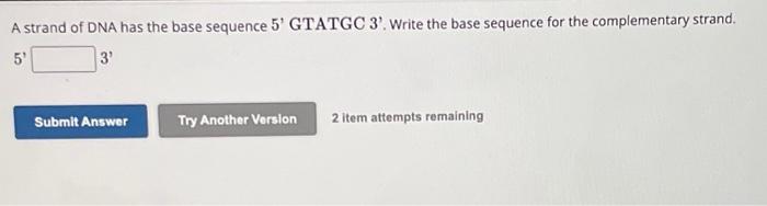 Solved A strand of DNA has the base sequence 5' GTATGC 3'. | Chegg.com