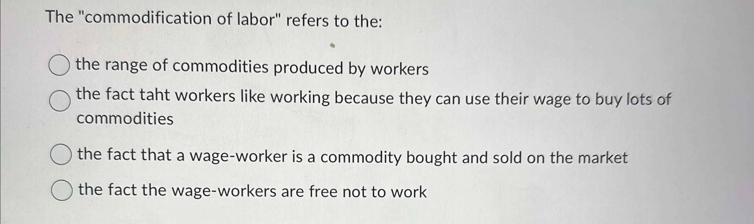 Solved The "commodification of labor" refers to the:the | Chegg.com