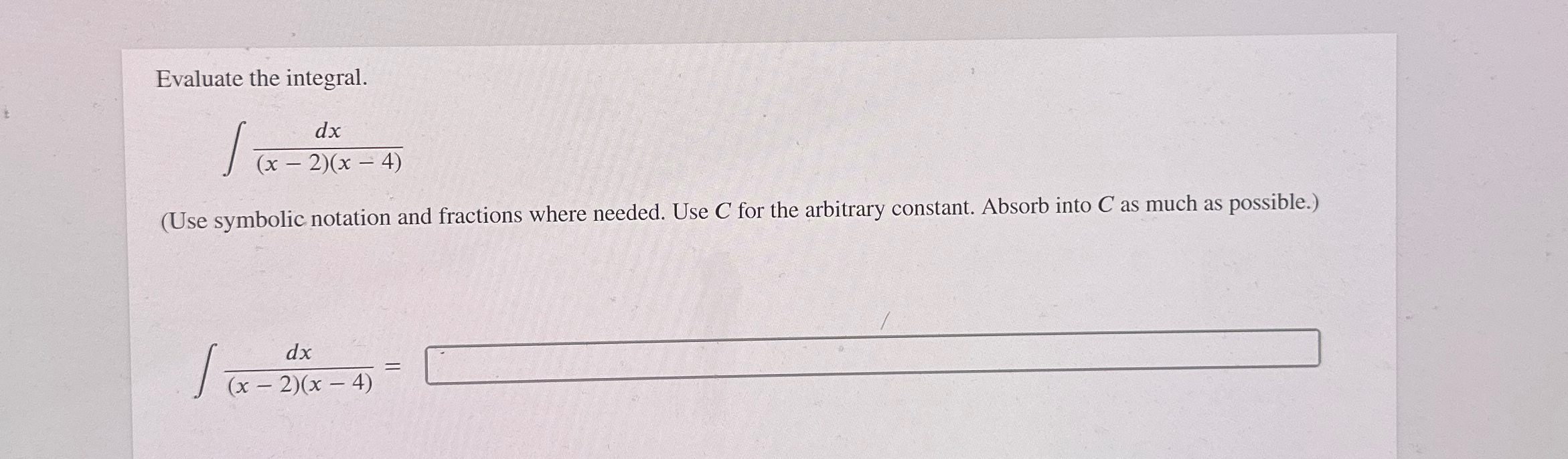 Solved Evaluate the integral.∫﻿﻿dx(x-2)(x-4)(Use symbolic | Chegg.com