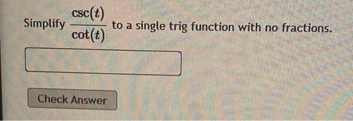 Solved Simplify csc(t) cot(t) to a single trig function with | Chegg.com
