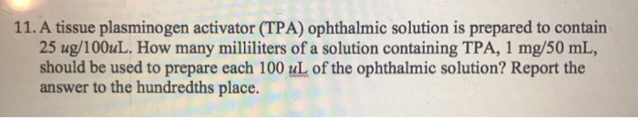 Solved 11. A tissue plasminogen activator (TPA) ophthalmic | Chegg.com