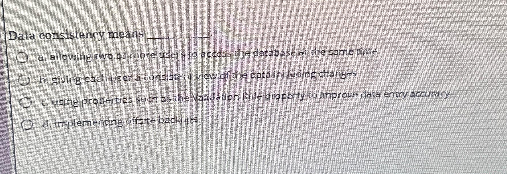 Solved Data consistency meansa. ﻿allowing two or nore users | Chegg.com