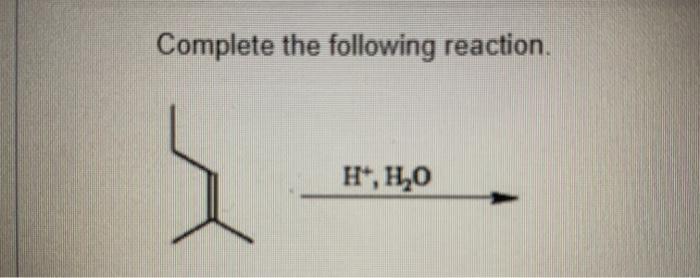 Solved Complete the following reaction. H, H2O | Chegg.com