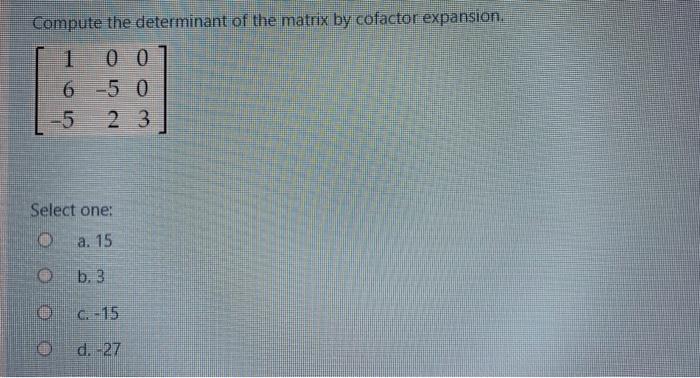 Solved Compute the determinant of the matrix by cofactor | Chegg.com
