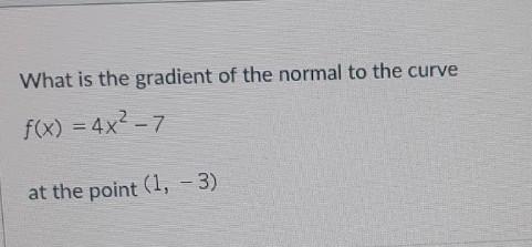 Solved What is the gradient of the normal to the curve | Chegg.com
