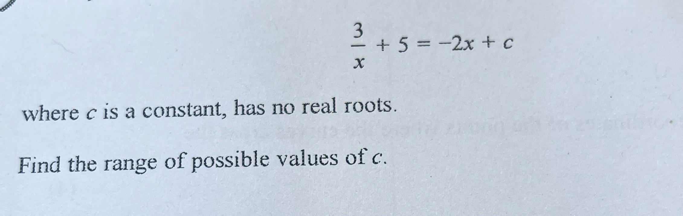 Solved 3x+5=-2x+cwhere c ﻿is a constant, has no real | Chegg.com