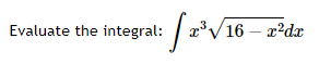 Solved Evaluate the integral: ∫﻿﻿x316-x22dx | Chegg.com