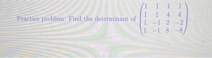 Solved Practice problem: Find the determinant of | Chegg.com