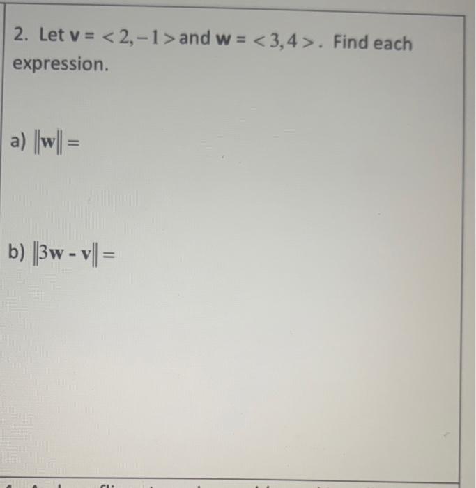 Solved 2. Let v= 2,−1 and w= 3,4 . Find each expression. a) | Chegg.com