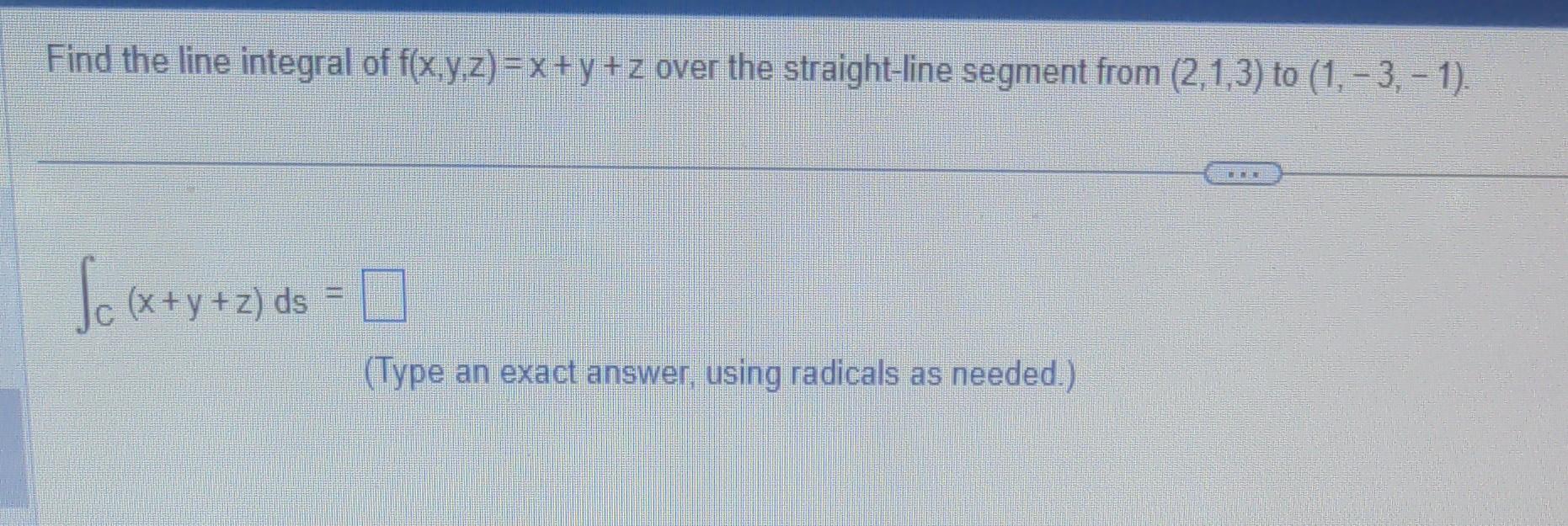 Solved Find the line integral of f(x,y,z)=x+y+z over the | Chegg.com