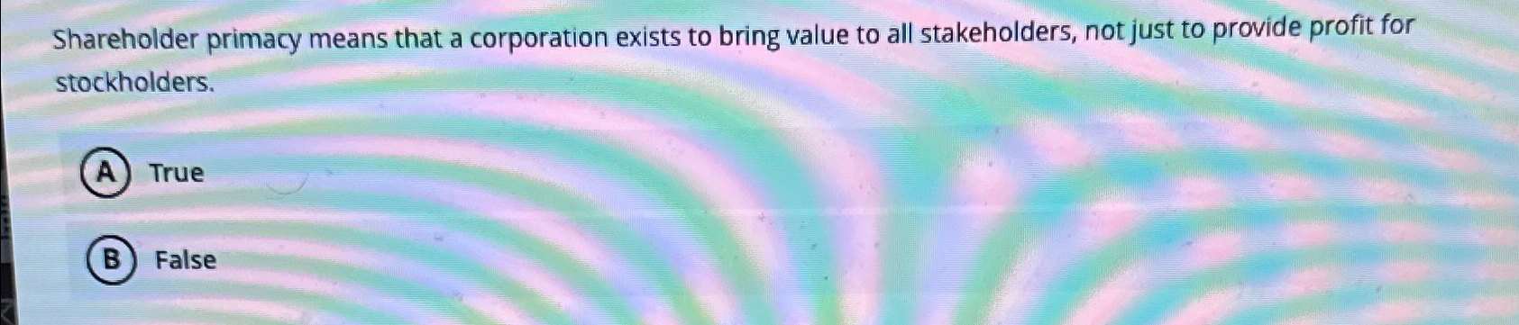 Solved Shareholder primacy means that a corporation exists | Chegg.com
