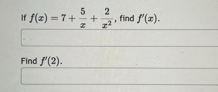 Solved If f(x)=7+x5+x22 Find f′(2). | Chegg.com