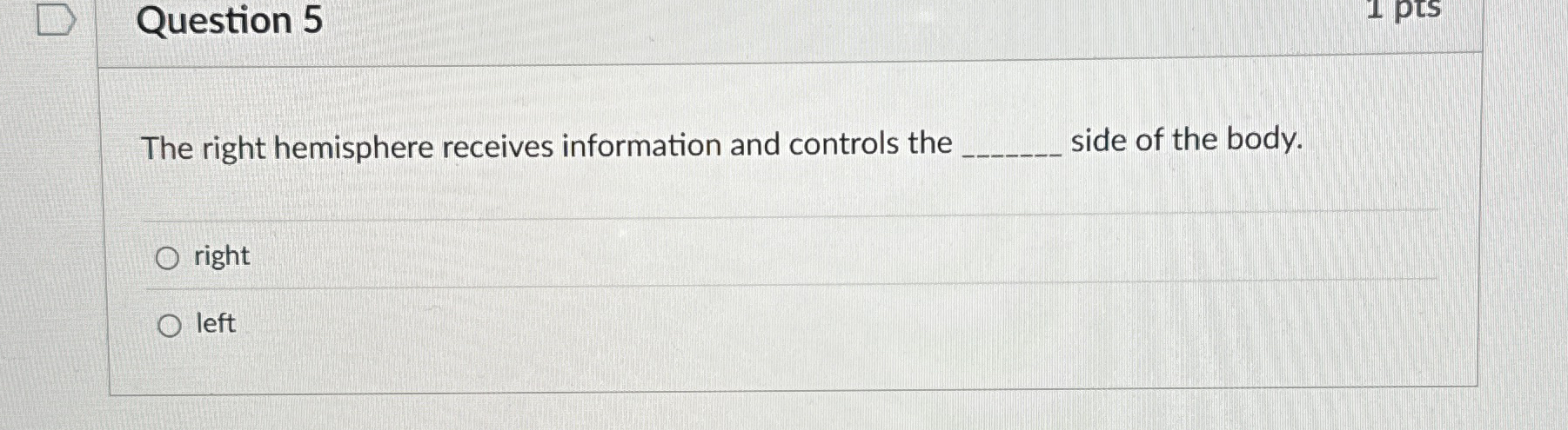 Solved Question 5The right hemisphere receives information | Chegg.com