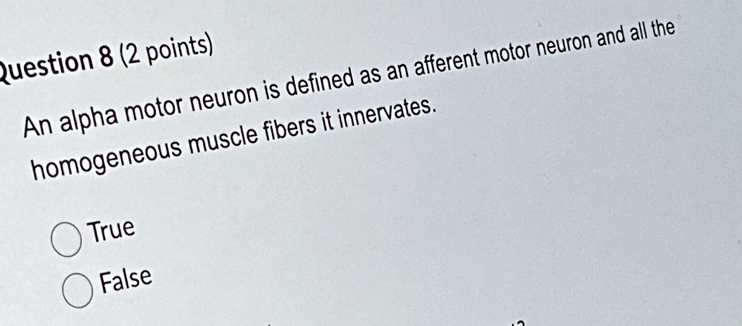 Solved Zuestion 8 (2 ﻿points)An alpha motor neuron is | Chegg.com