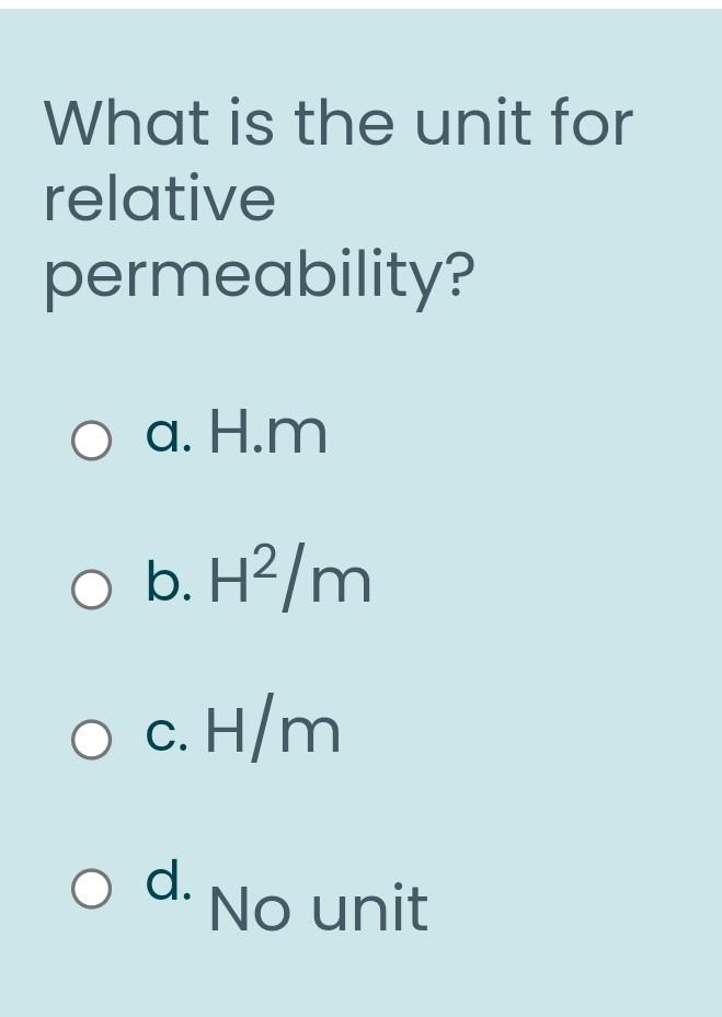 Solved What is the unit for relative permeability? O a. H.m | Chegg.com