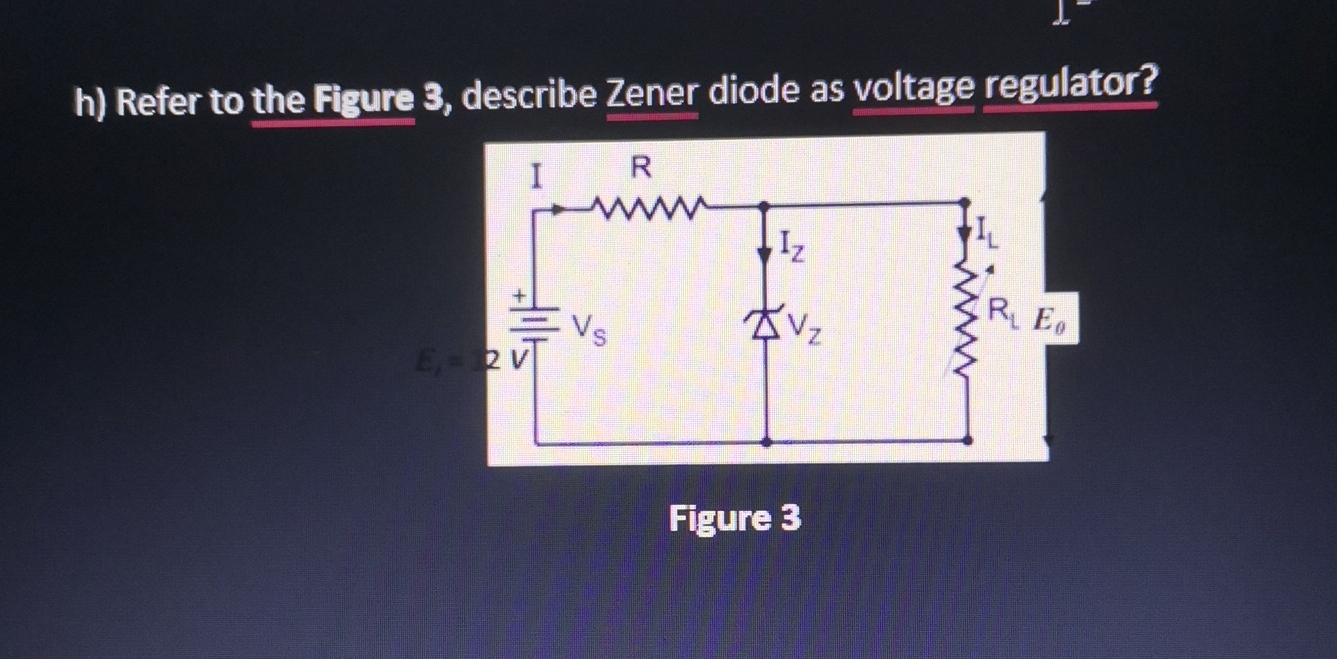 Solved h) ﻿Refer to the Figure 3, ﻿describe Zener diode as | Chegg.com