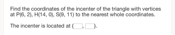 Solved Find the coordinates of the incenter of the triangle | Chegg.com