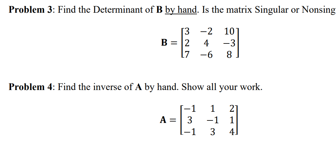 Solved Problem 3: Find the Determinant of B by hand. Is the | Chegg.com