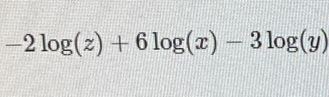 Solved 2 log(z) + 6 log(x) - 3 log(y) | Chegg.com
