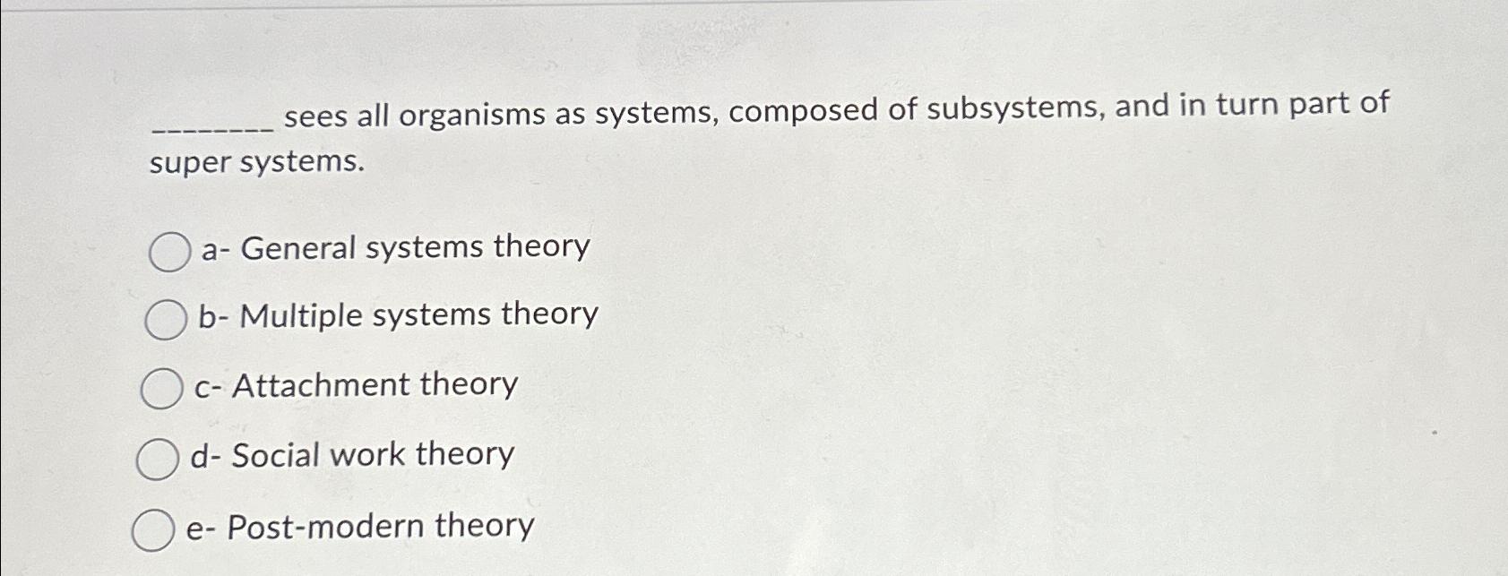 Solved sees all organisms as systems, composed of | Chegg.com