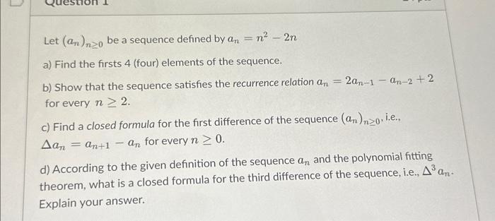 Solved Let (an)n≥0 be a sequence defined by an=n2−2n a) Find | Chegg.com