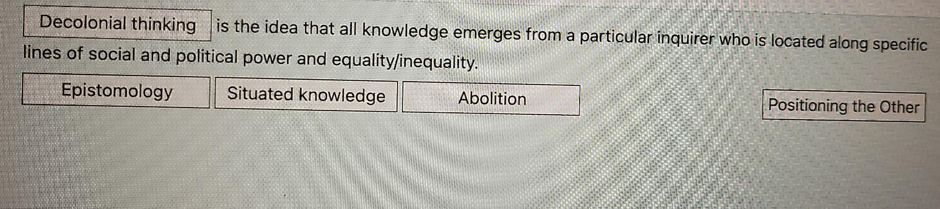 Solved Decolonial thinking is the idea that all knowledge | Chegg.com