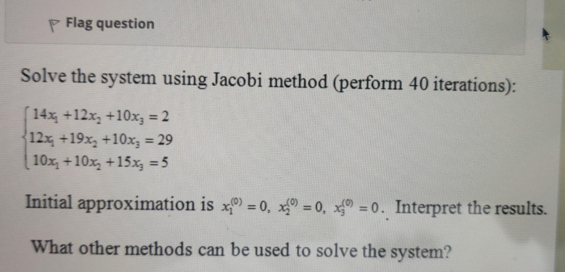 Solved p Flag question Solve the system using Jacobi method | Chegg.com