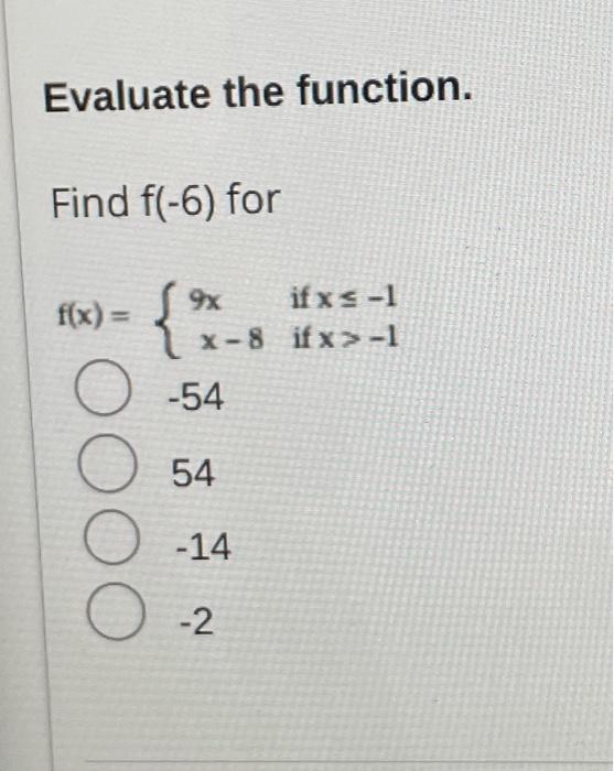 Solved Evaluate the function. Find f(−6) for f(x)=−54{9xx−8 | Chegg.com