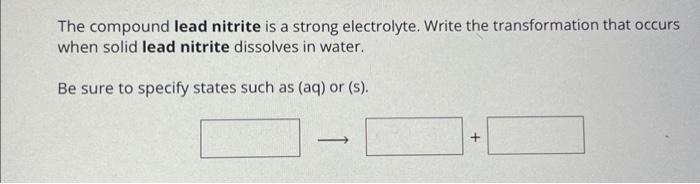 The compound lead nitrite is a strong electrolyte. | Chegg.com