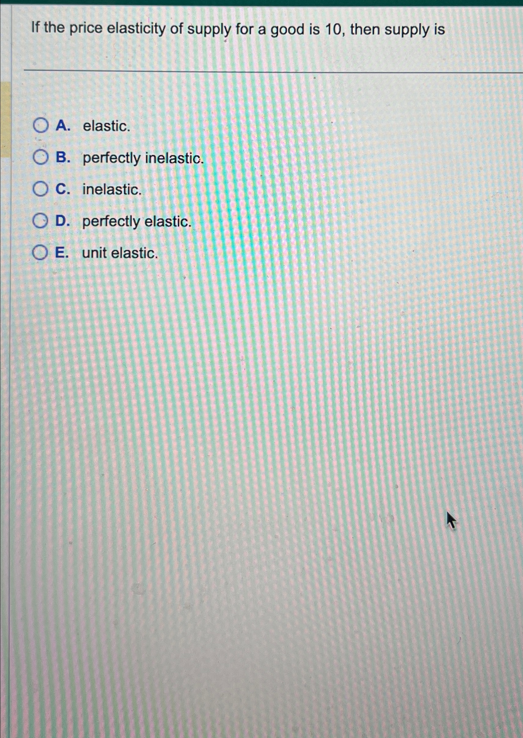 Solved If the price elasticity of supply for a good is 10 , | Chegg.com