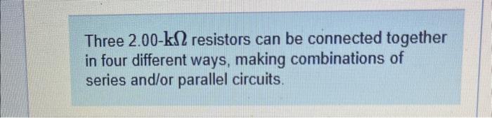 Solved Three 2.00−kΩ resistors can be connected together in | Chegg.com