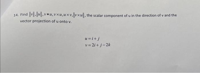 Solved 14. Find ∥v∥,∥u∥,v∙u,v×u,u×v,∥v×u∥, the scalar | Chegg.com