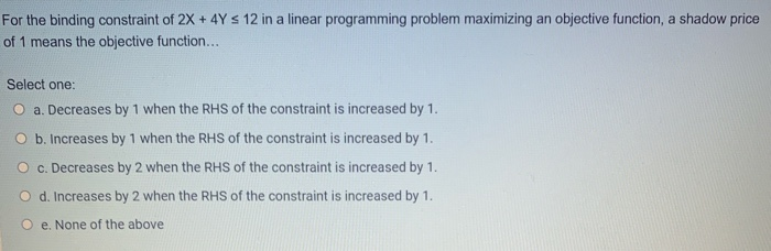 Solved For the binding constraint of 2X + 4 s 12 in a linear | Chegg.com