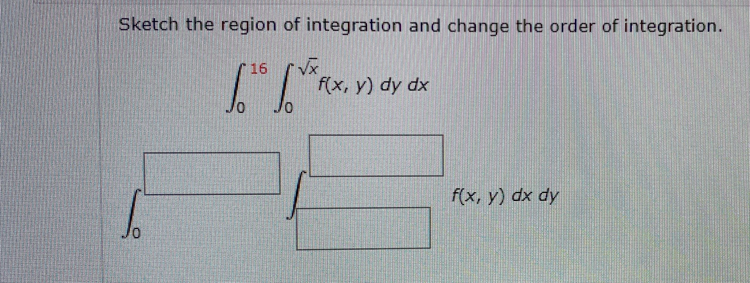 Solved Sketch the region of integration and change the order | Chegg.com