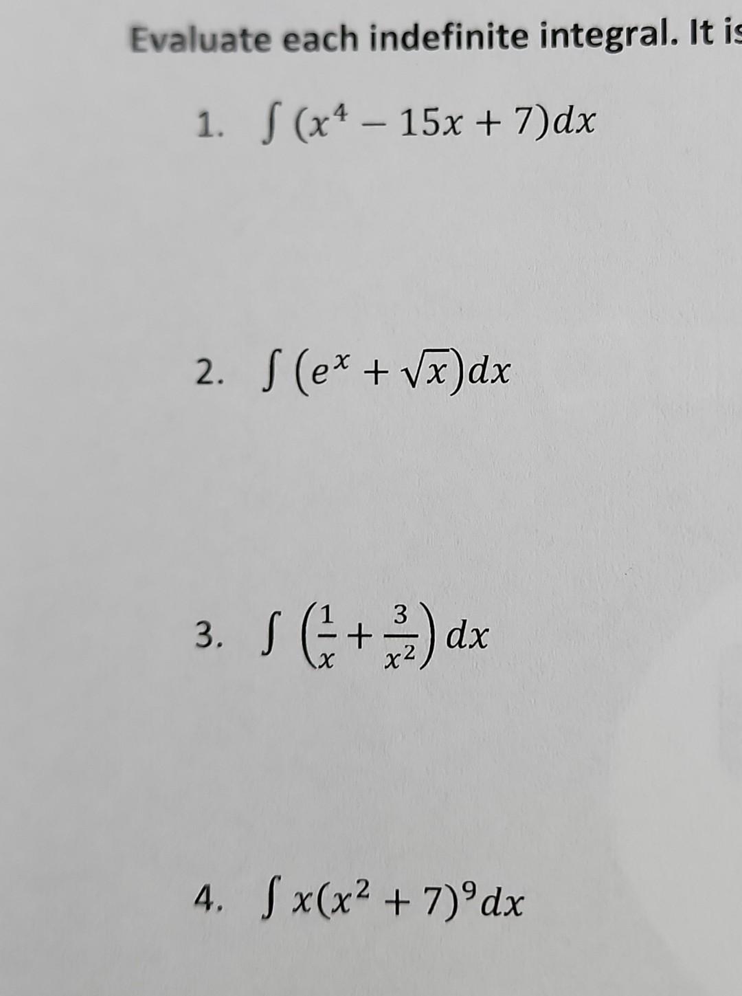 Solved Evaluate each indefinite integral. 1. ∫(x4−15x+7)dx | Chegg.com