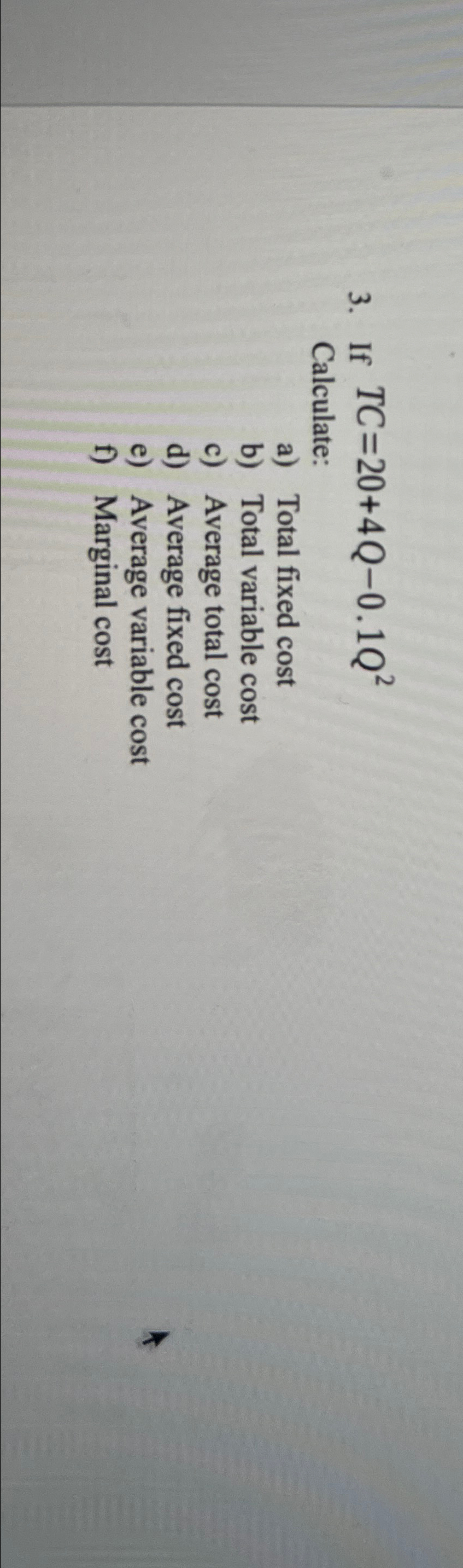 Solved If TC=20+4Q-0.1Q2 ﻿Calculate:a) ﻿Total fixed costb) | Chegg.com