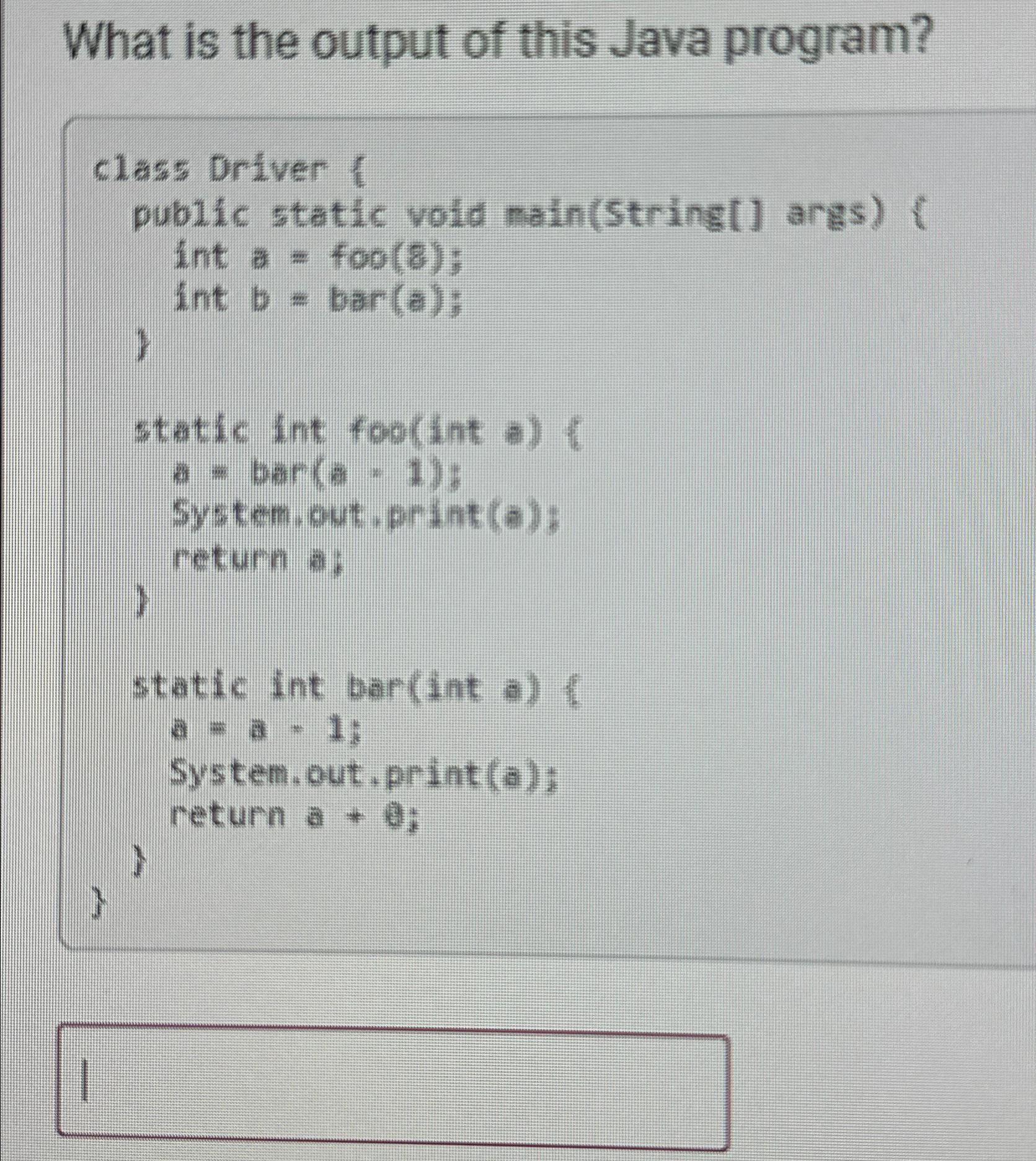 Solved What is the output of this Java program?class Drlver | Chegg.com