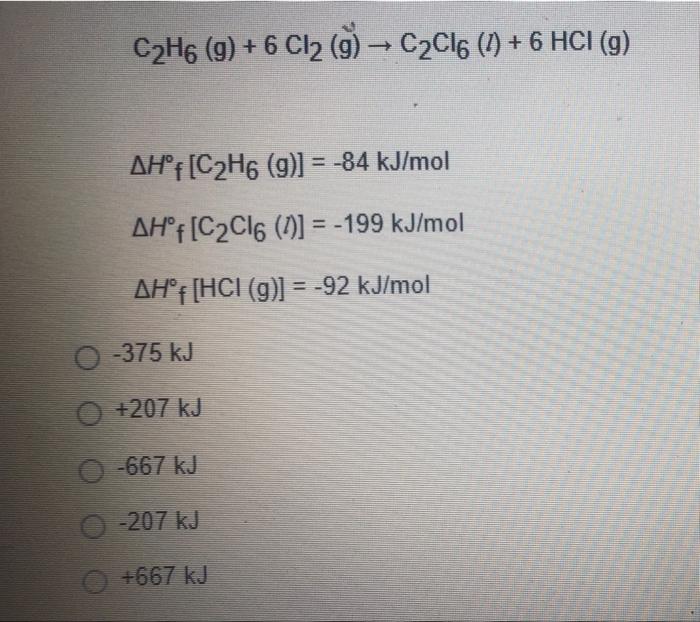 Solved C2H6( g)+6Cl2( g)→C2Cl6(l)+6HCl(g ΔHf∘[C2H6( g)]=−84 | Chegg.com