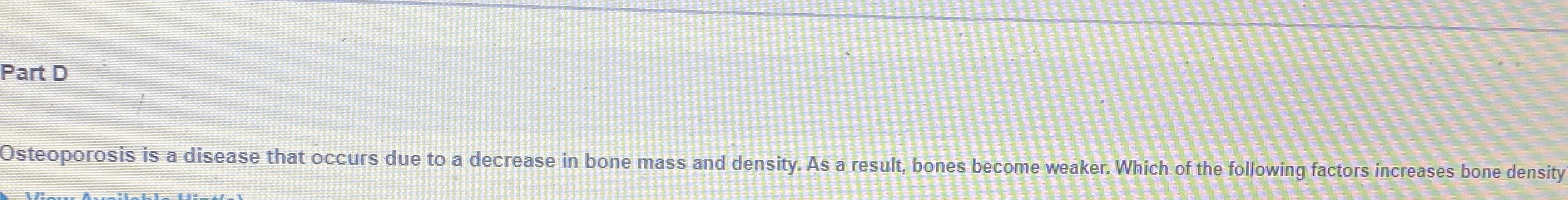 Solved Part DOsteoporosis is a disease that occurs due to a | Chegg.com
