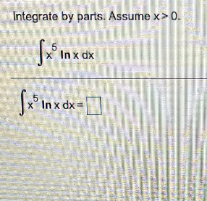 Solved Integrate By Parts Assume X 0 Sex X In X Dx Sx ®