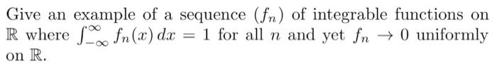 Solved Give an example of a sequence (fr) of integrable | Chegg.com