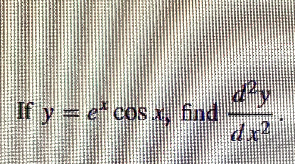 Solved If y=excosx, ﻿find d2ydx2 | Chegg.com